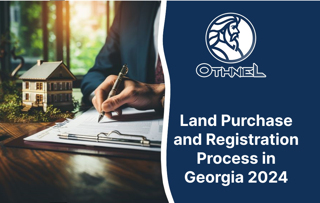 Land Purchase and Registration Process in Georgia 2024 - Othniel